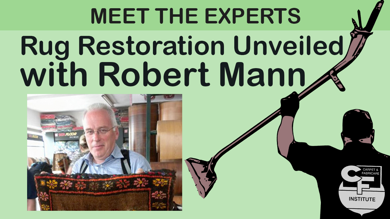 Meet the Experts with Robert Mann - The Carpet and FabriCare Institute